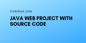 JAVA-WEB-PROJECT-WITH-SOURCE-CODE – Codebun